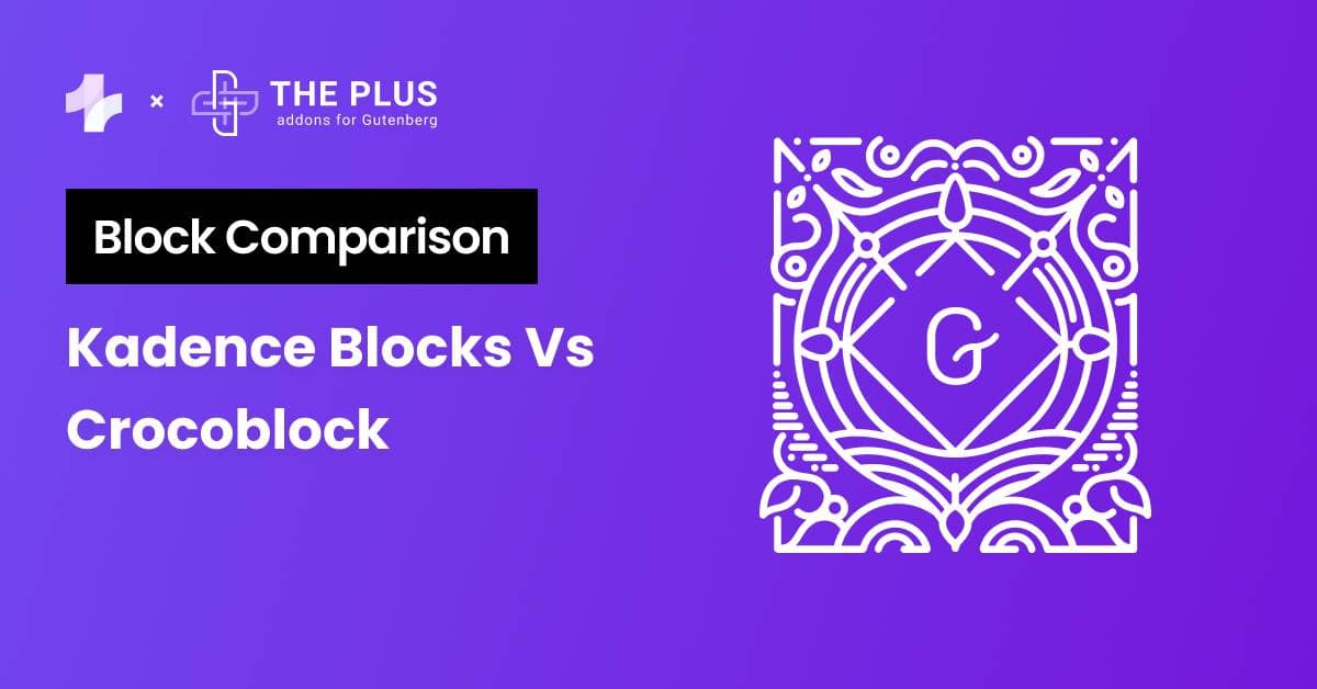 Kadence Blocks vs Crocoblock: 20+ Feature Comparisons