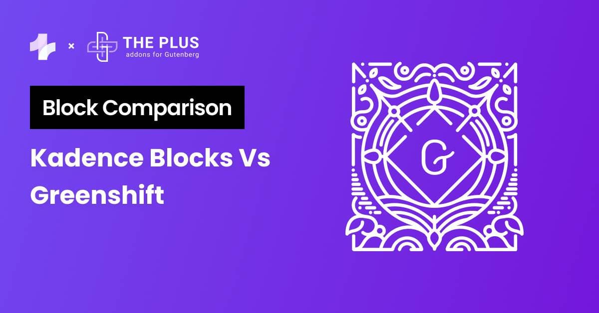 Kadence Blocks vs Greenshift: 20+ Feature Comparisons