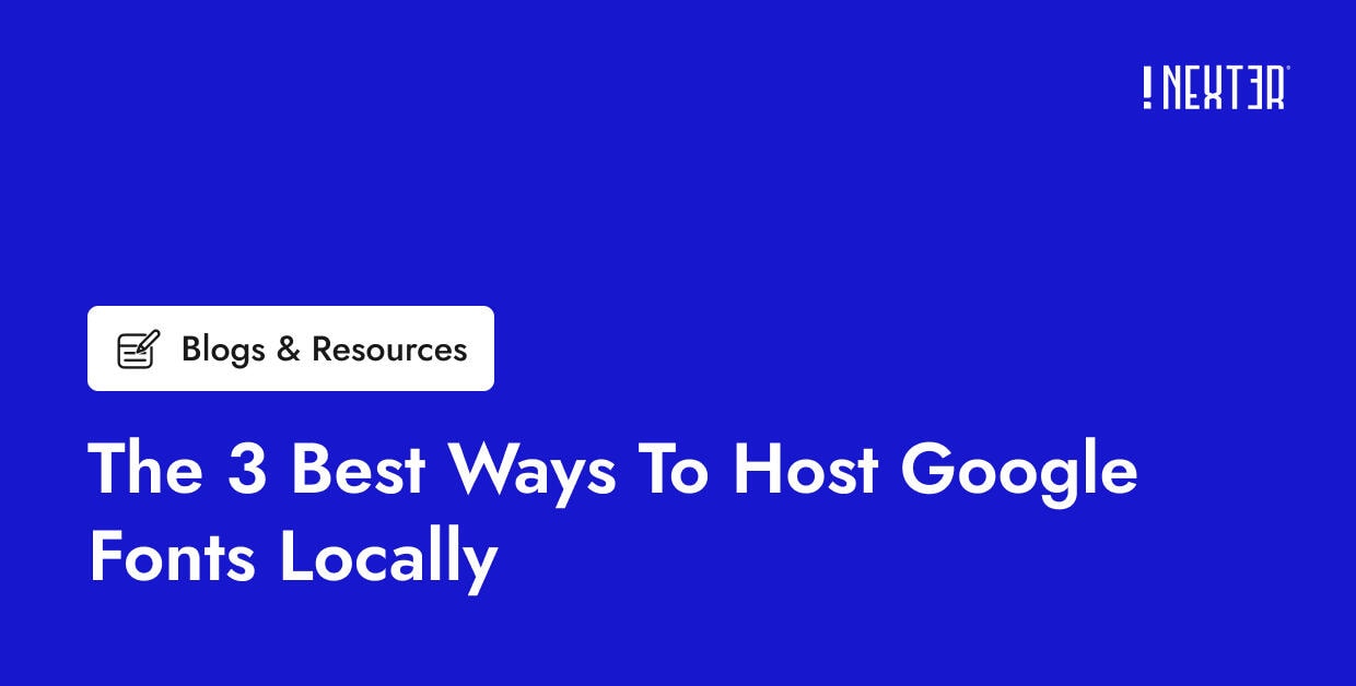 The 3 Best Ways To Host Google Fonts Locally