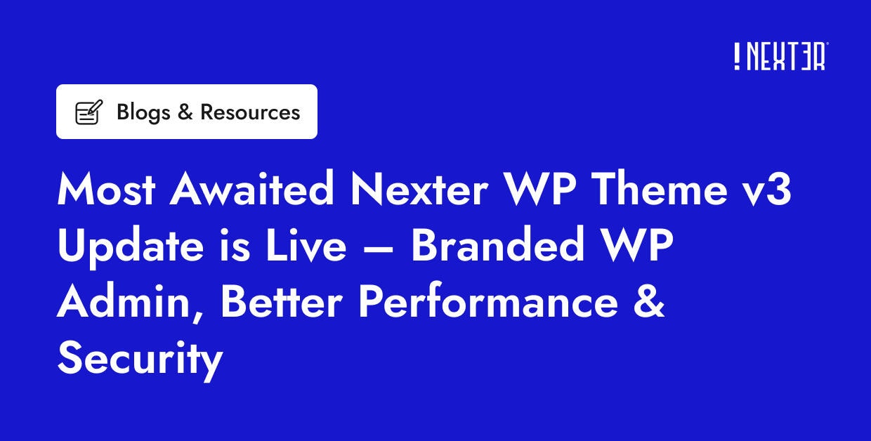 Most Awaited Nexter WP Theme v3 Update is Live – Branded WP Admin, Better Performance & Security