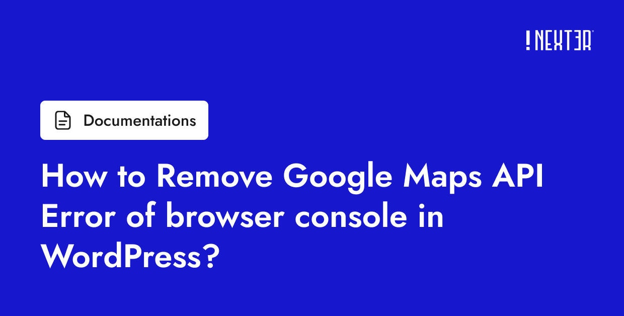 How to Remove Google Maps API Error of browser console in WordPress?