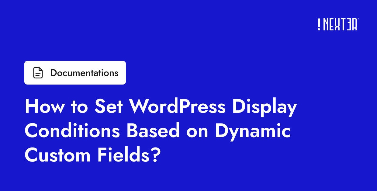 How to Set WordPress Display Conditions Based on Dynamic Custom Fields?