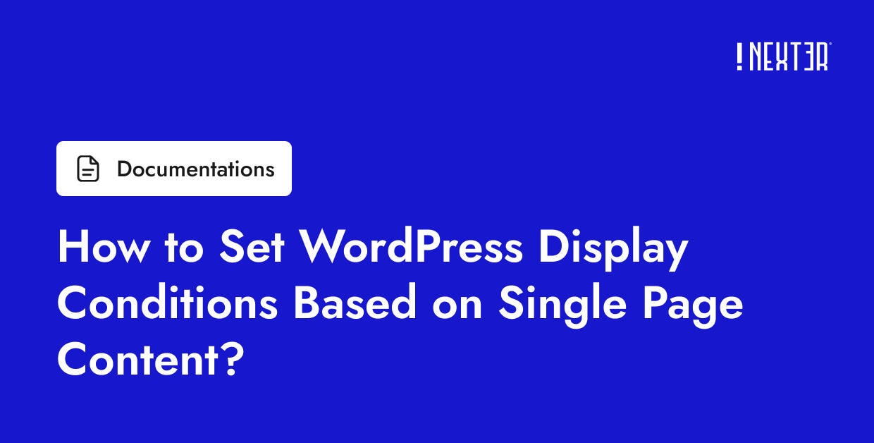 How to Set WordPress Display Conditions Based on Single Page Content?