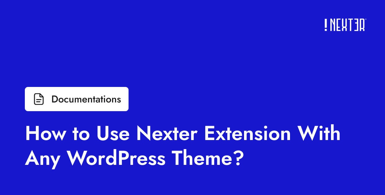 How to Use Nexter Extension With Any WordPress Theme?