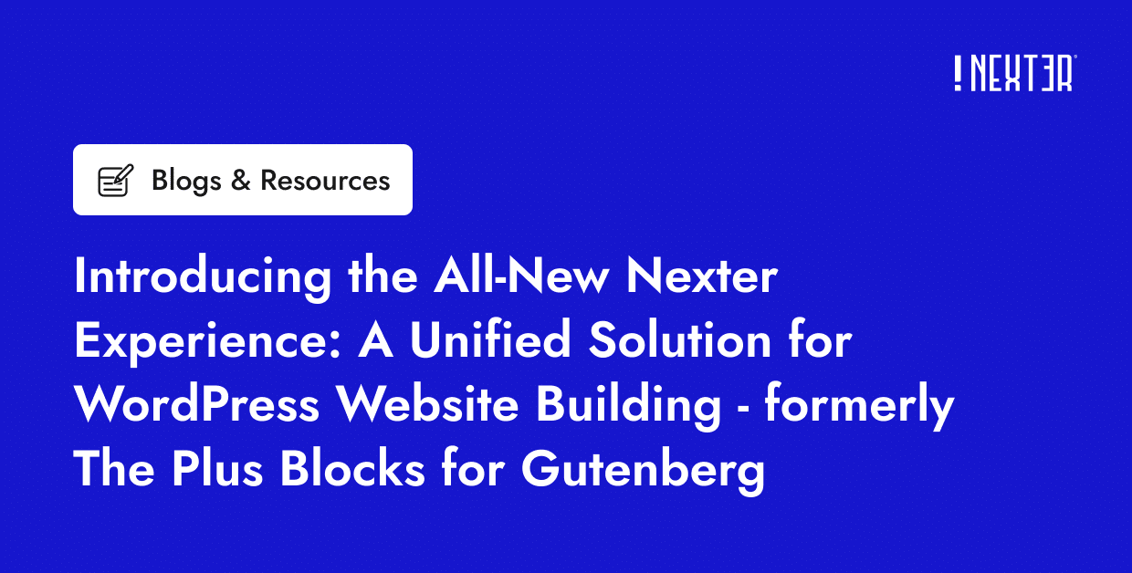 Introducing the All-New Nexter Experience: A Unified Solution for WordPress Website Building ...