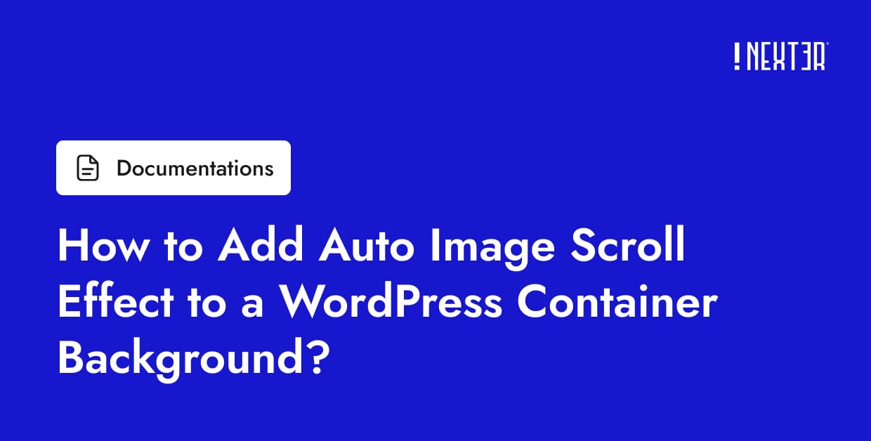 How to Add Auto Image Scroll Effect to a WordPress Container Background? - Nexter WP