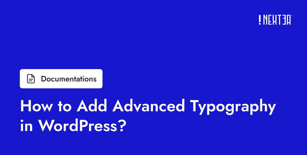 How to Add Advanced Typography in WordPress? - Nexter WP