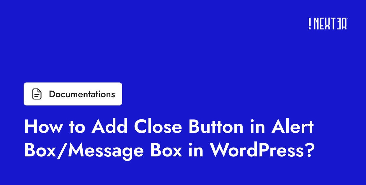 How to Add Close Button in Alert Box/Message Box in WordPress? - Nexter WP