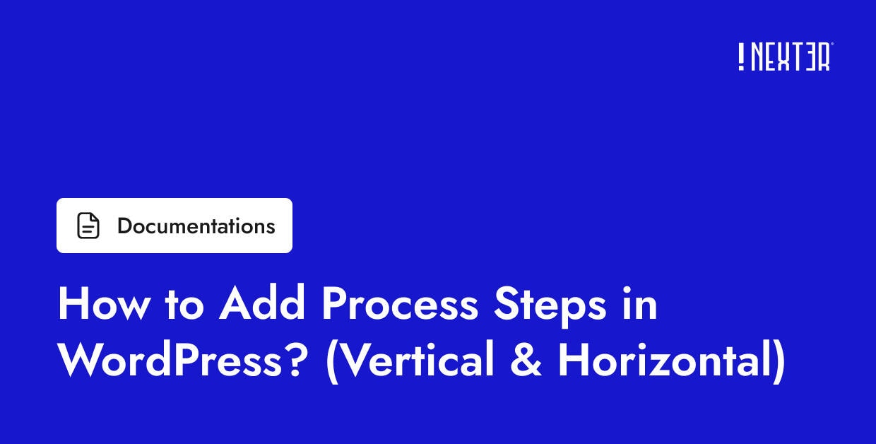 How to Add Process Steps in WordPress? (Vertical & Horizontal) - Nexter WP