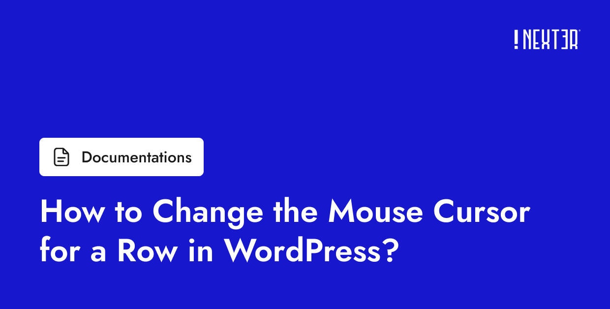 How to Change the Mouse Cursor for a Row in WordPress? - Nexter WP
