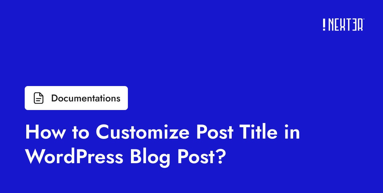 How to Customize Post Title in WordPress Blog Post? - Nexter WP