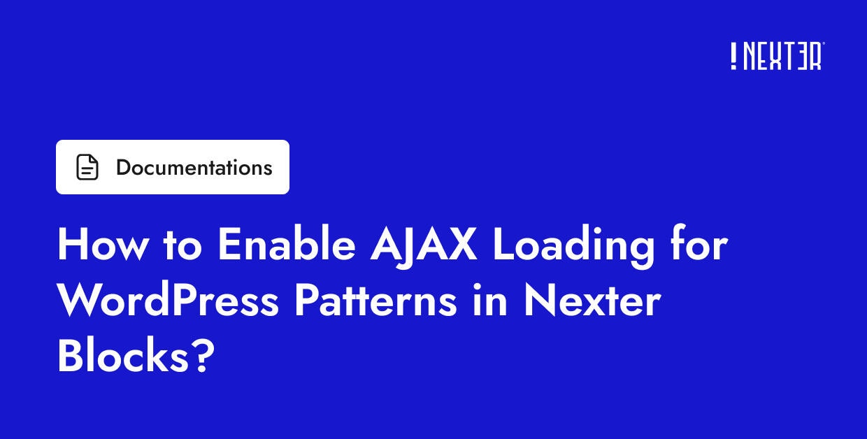 How to Enable AJAX Loading for WordPress Patterns in Nexter Blocks? - Nexter WP