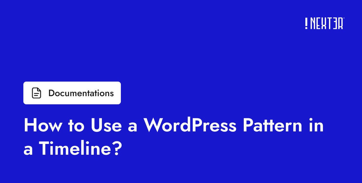 How to Use a WordPress Pattern in a Timeline? - Nexter WP