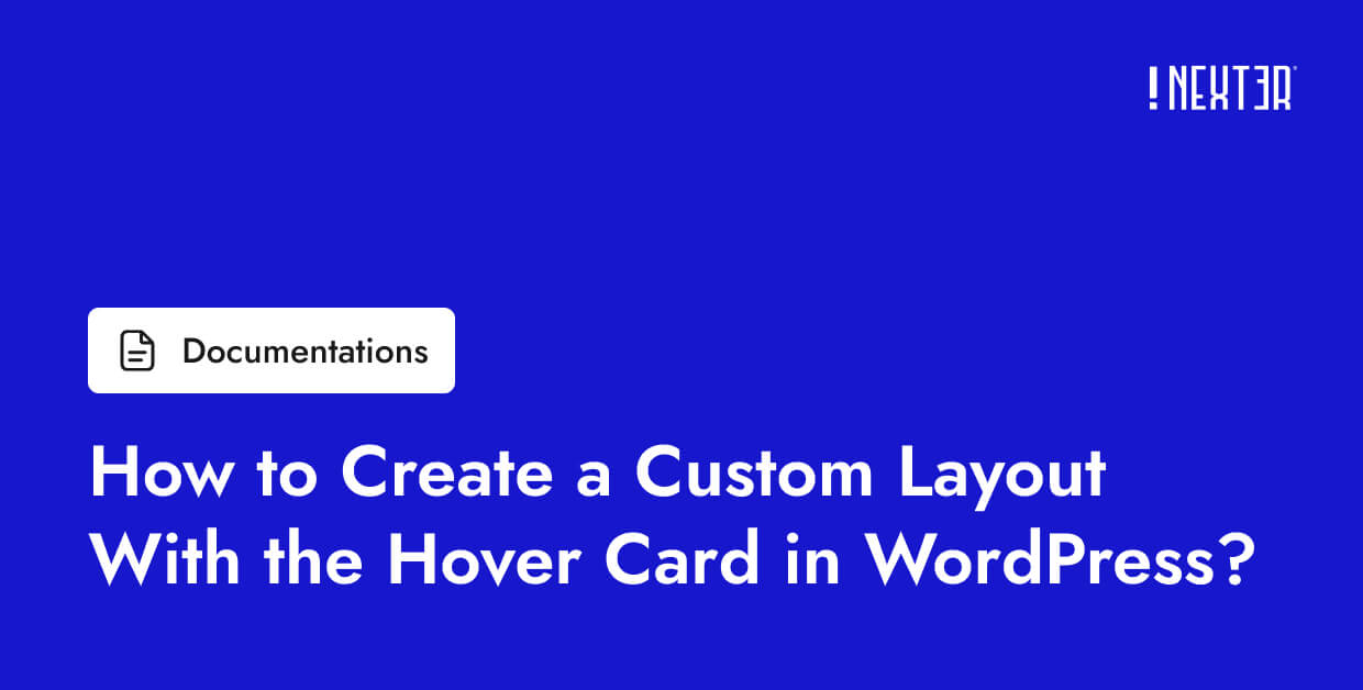 How to Create a Custom Layout With the Hover Card in WordPress? - Nexter WP