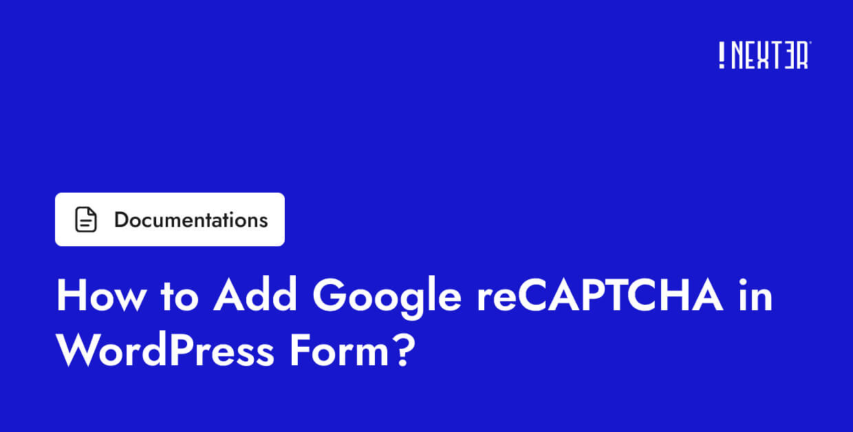 How to Add Google reCAPTCHA in WordPress Form? - Nexter WP