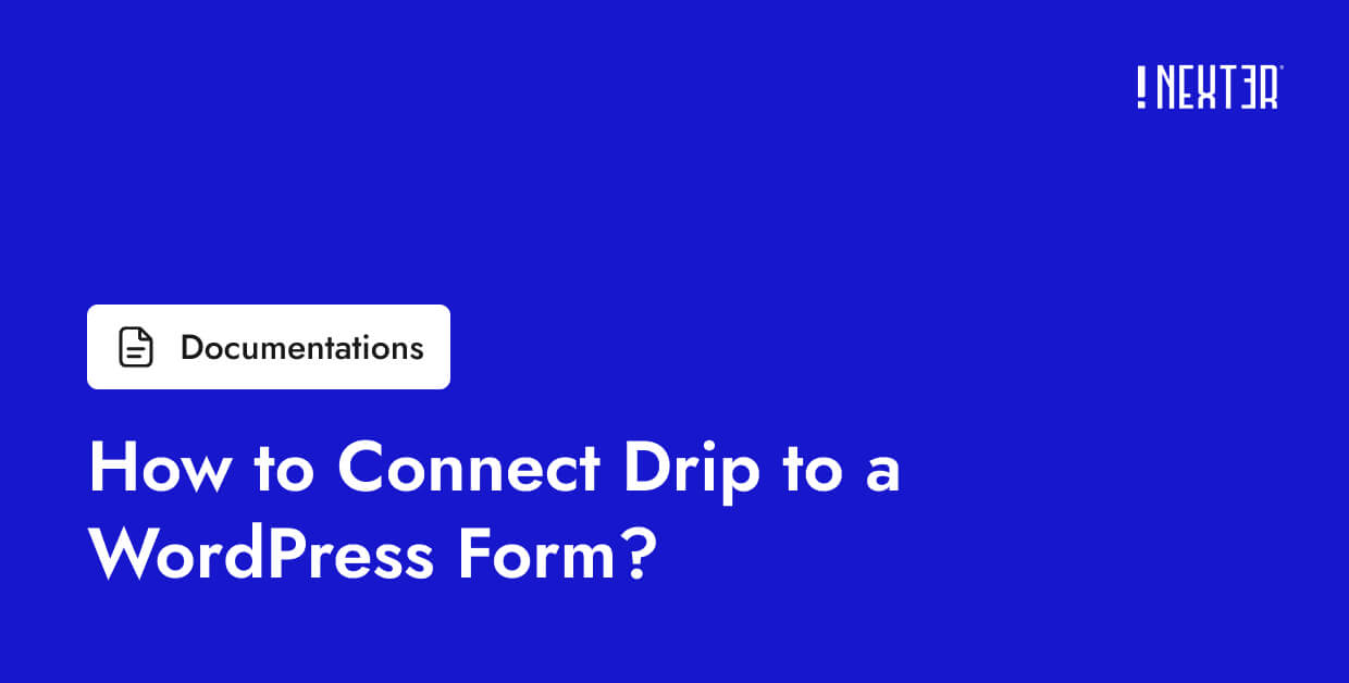 How to Connect Drip to a WordPress Form? - Nexter WP