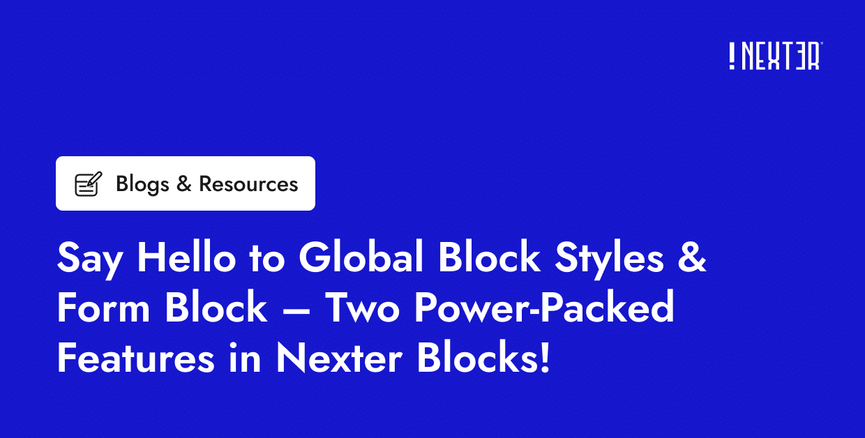 Say Hello to Global Block Styles & Form Block – Two Power-Packed Features in Nexter Blocks!