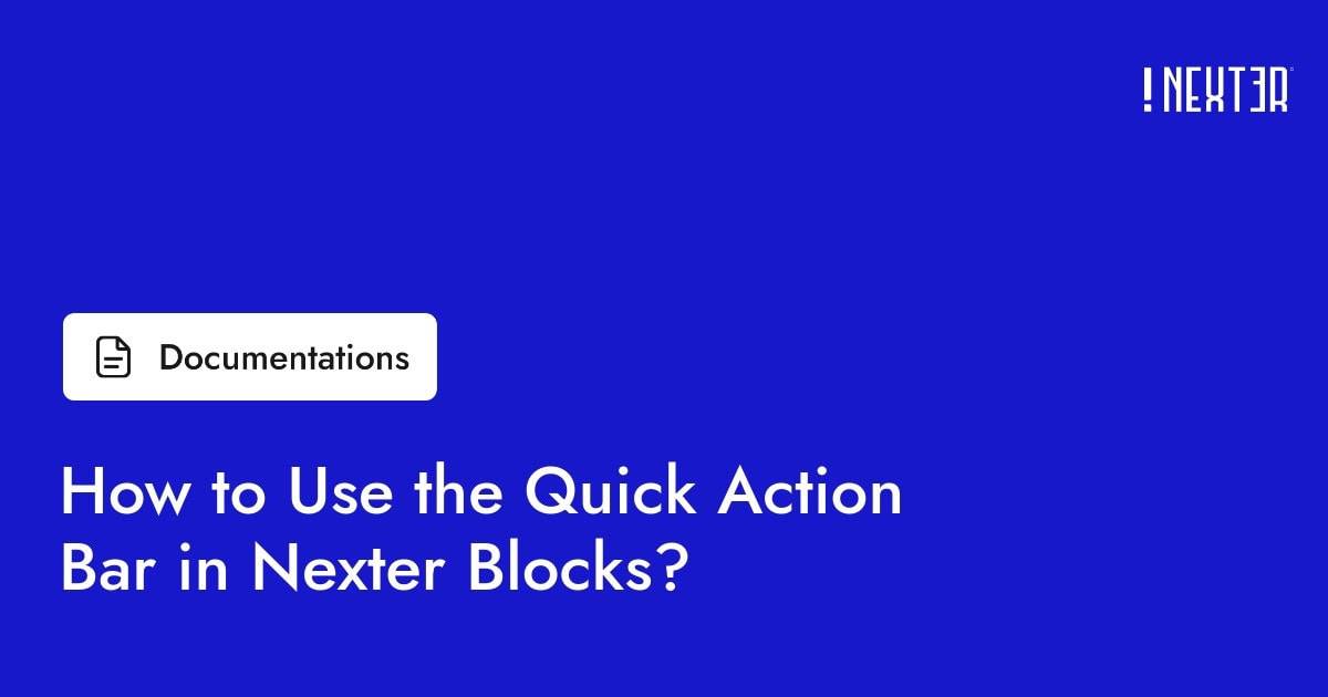 How to Use the Quick Action Bar in Nexter Blocks? - Nexter WP